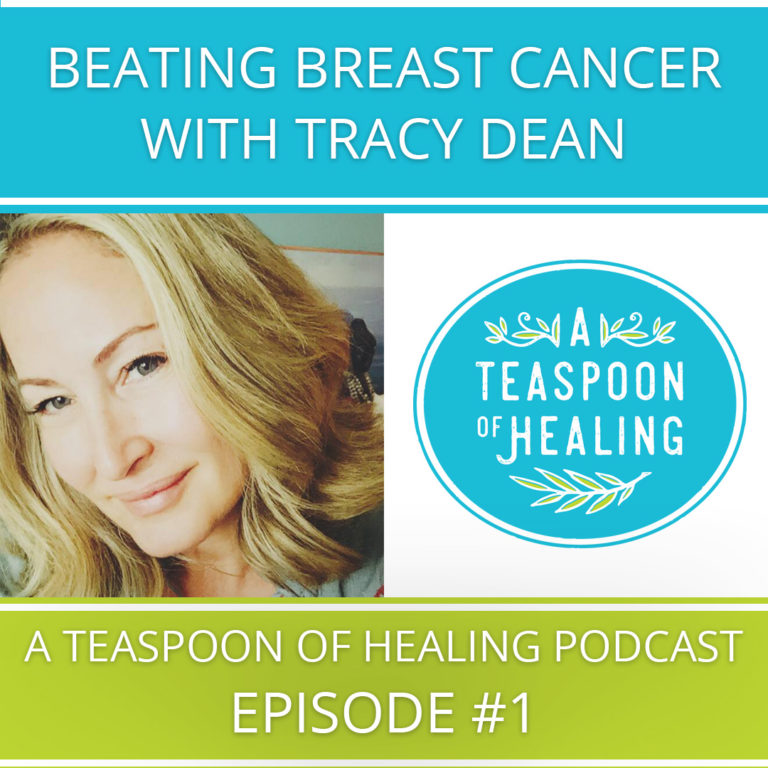 Beating Breast Cancer with Tracy Dean – A Teaspoon of Healing